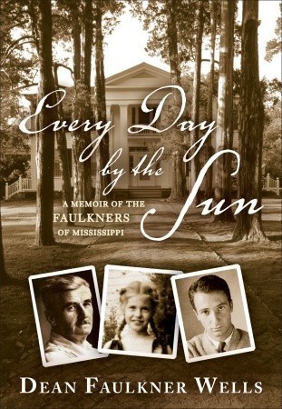 Every Day by the Sun: A Memoir of the Faulkners of Mississippi by Dean ...