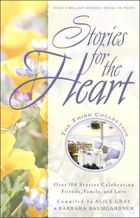 Stories for the Heart: The Third Collection: 110 Stories to Encourage Your Soul by Alice Gray ...