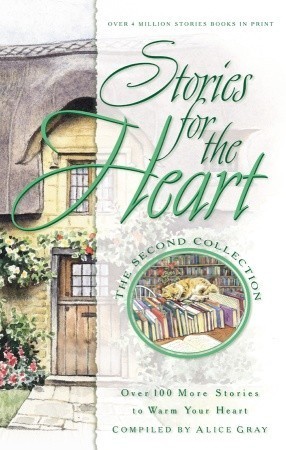 Stories for the Heart: The Second Collection: 100 Stories to Warm Your Heart by Alice Gray ...