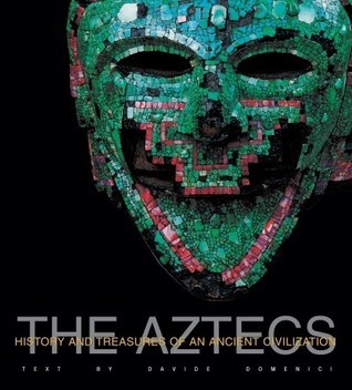 The Aztecs: History and Treasures of an Ancient Civilization by Davide ...