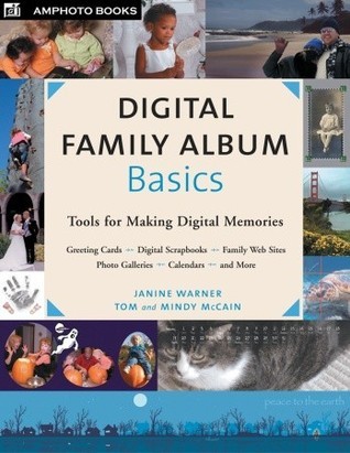 Digital Family Album Basics: Tools for Making Digital Memories by ...
