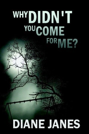 Why Didn't You Come for Me? by Diane Janes | Goodreads