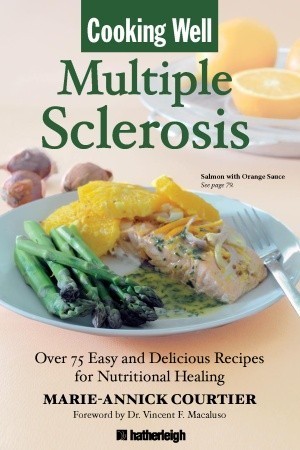 Cooking Well: Multiple Sclerosis: Over 75 Easy and Delicious Recipes ...