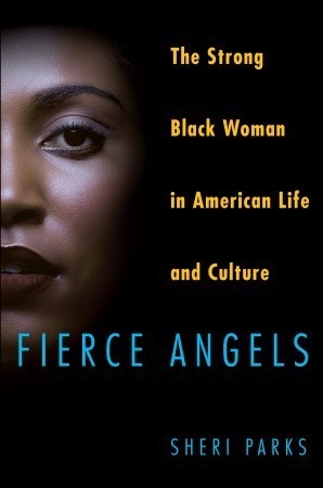 Fierce Angels: The Strong Black Woman in American Life and Culture by ...