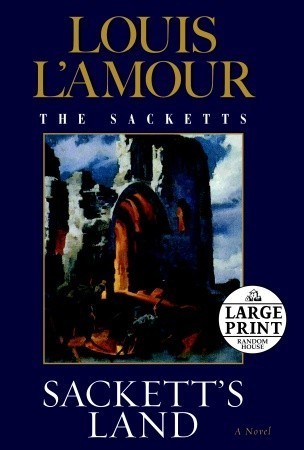 Sackett's Land: The Sacketts: A Novel by Louis L'Amour | Goodreads
