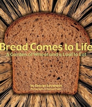 Bread Comes to Life: A Garden of Wheat and a Loaf to Eat by George ...