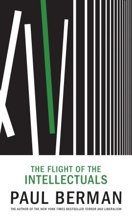 The Flight of the Intellectuals by Paul Berman | Goodreads