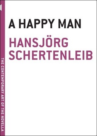 A Happy Man by Hansjörg Schertenleib | Goodreads