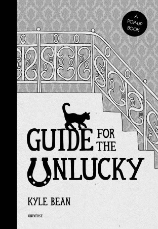 Guide for the Unlucky: A Pop-Up Book by Kyle Bean | Goodreads