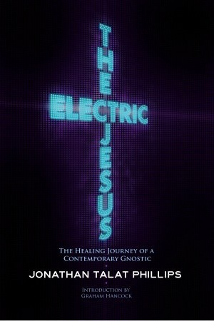 The Electric Jesus: The Healing Journey of a Contemporary Gnostic by ...