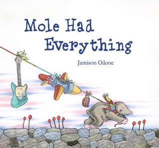 Mole Had Everything by Jamison Odone | Goodreads