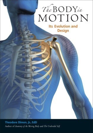 The Body in Motion: Its Evolution and Design by Theodore Dimon Jr ...