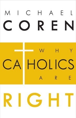 Why Catholics are Right by Michael Coren | Goodreads