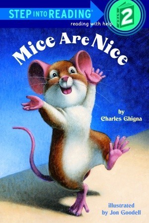 Mice Are Nice (Step-Into-Reading, Step 2) by Charles Ghigna | Goodreads