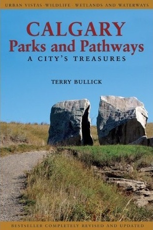 Calgary Parks and Pathways: A City's Treasures by Terry Bullick | Goodreads