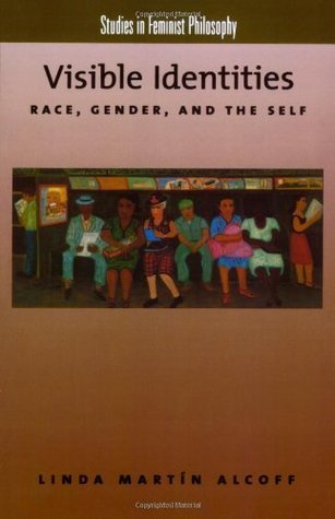 Visible Identities: Race, Gender, and the Self by Linda Martín Alcoff ...