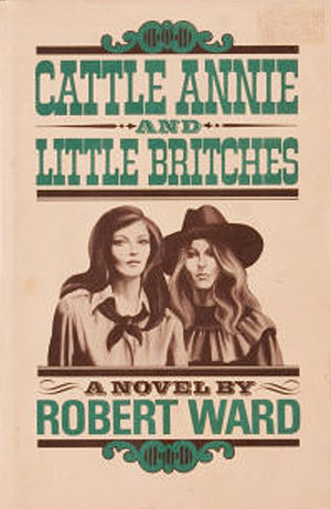 Cattle Annie and Little Britches by Robert Ward | Goodreads