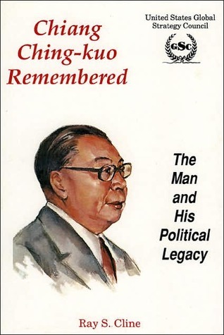 Chiang Ching-kuo Remembered: The Man and His Political Legacy by Ray S ...