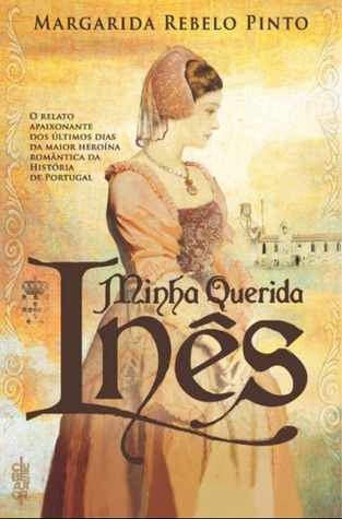 Minha Querida Inês by Margarida Rebelo Pinto | Goodreads