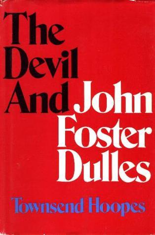The Devil and John Foster Dulles by Townsend Hoopes | Goodreads