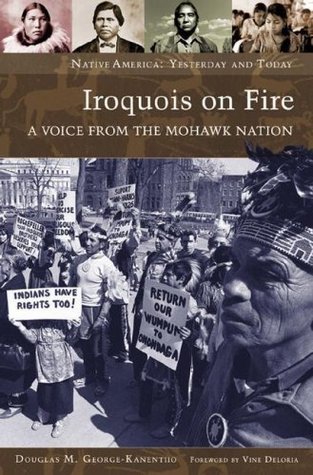 Iroquois on Fire: A Voice from the Mohawk Nation by Douglas M. George ...