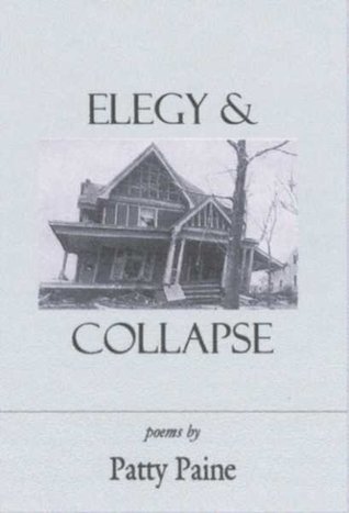 Elegy & Collapse by Patty Paine | Goodreads