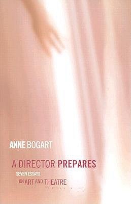 A Director Prepares by Anne Bogart | Goodreads