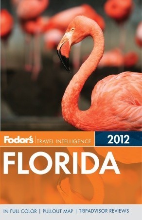 Fodor's Florida 2012 by Fodor's Travel Publications Inc. | Goodreads