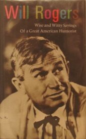 Will Rogers: wise and witty sayings of a great American humorist by ...