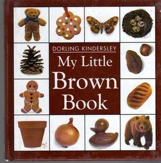 My Little Brown Book by D.K. Publishing | Goodreads