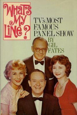 What's My Line?: TV's Most Famous Panel Show by Gil Fates | Goodreads
