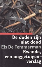 De doden zijn niet dood: Rwanda, een ooggetuigenverslag by Els De ...