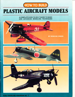 How to Build Plastic Aircraft Models by Roscoe R. Creed | Goodreads