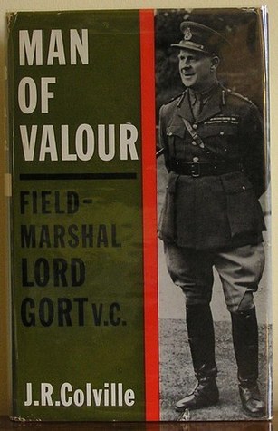 Man Of Valour: The Life Of Field-Marshal The Viscount Gort, VC, GCB ...