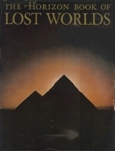 The Horizon Book of Lost Worlds by Leonard Cottrell | Goodreads