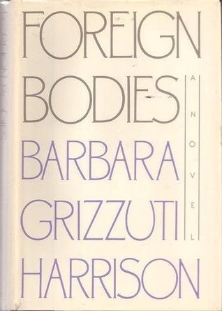 Foreign Bodies by Barbara Grizzuti Harrison | Goodreads