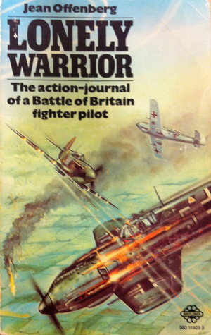 Lonely Warrior; The Action-Journal of a Battle of Britain Fighter Pilot ...