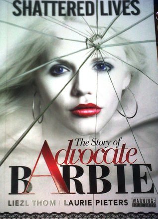 Shattered Lives: The Story of Advocate Barbie by Liezl Thom | Goodreads
