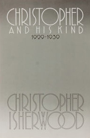 Christopher and His Kind, 1929-1939 by Christopher Isherwood | Goodreads