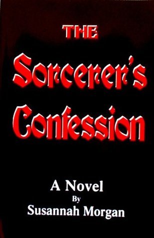 The Sorcerer's Confession (The Sorcerer, #1) by Susannah Morgan | Goodreads