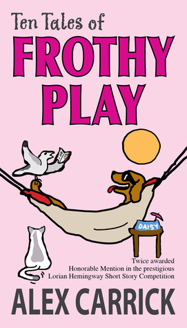 Ten Tales of Frothy Play by Alex Carrick | Goodreads