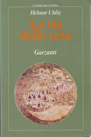 La via della seta by Helmut Uhlig | Goodreads