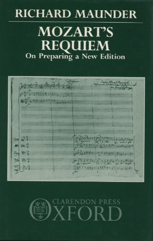 Mozart's Requiem: On Preparing a New Edition by Richard Maunder | Goodreads