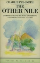 The Other Nile: Journeys in Egypt, The Sudan and Ethiopia by Charlie ...