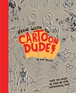 Draw With The Cartoon Dude by Dave Miller | Goodreads