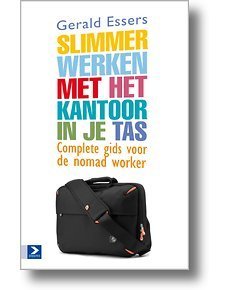 Slimmer werken met het kantoor in je tas: Complete gids voor de nomad worker by Gerald Essers ...