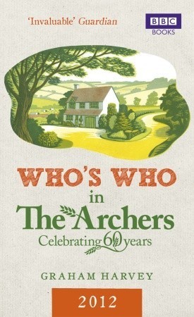 Who's Who in The Archers 2012: Celebrating 60 Years by Graham Harvey ...