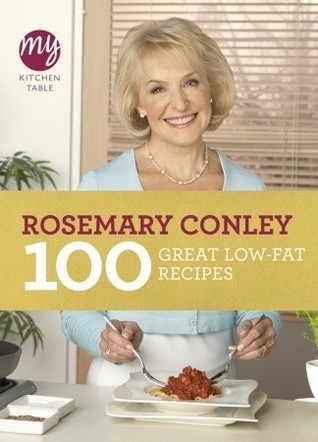 100 Great Low-Fat Recipes (My Kitchen Table) by Rosemary Conley | Goodreads