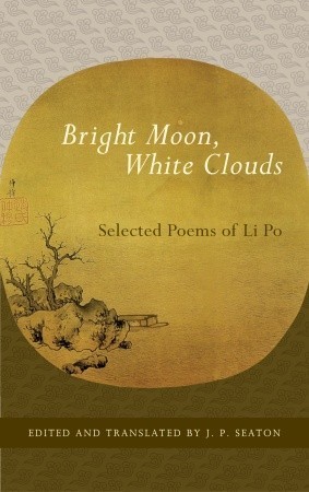 Bright Moon, White Clouds: Selected Poems of Li Po by Li Po | Goodreads