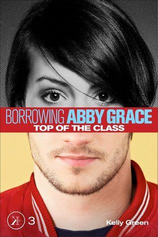 Top of the Class (Borrowing Abby Grace, #3) by Kelly Green | Goodreads